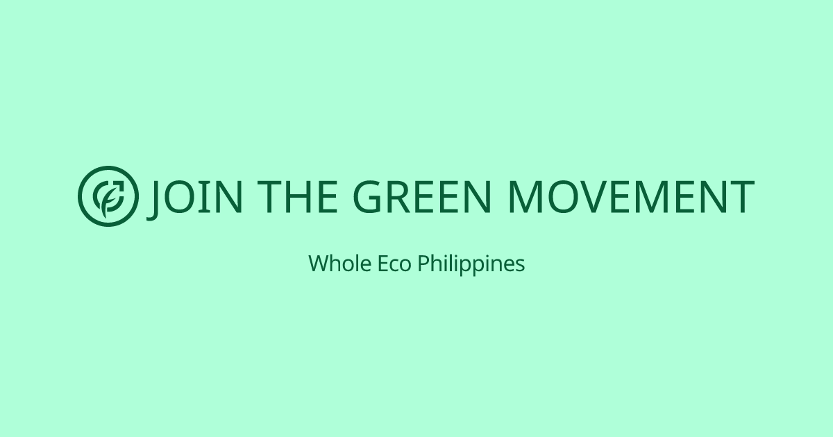 Join the Green Movement | Whole Eco Philippines